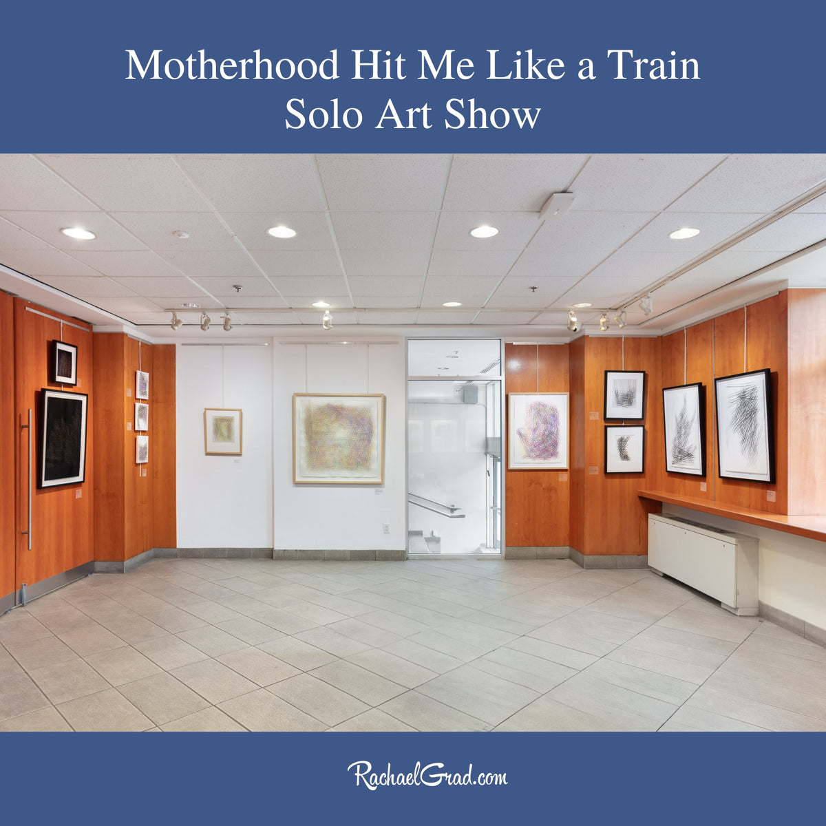 Motherhood Hit Me Like a Train Solo Art Show by artist Rachael Grad